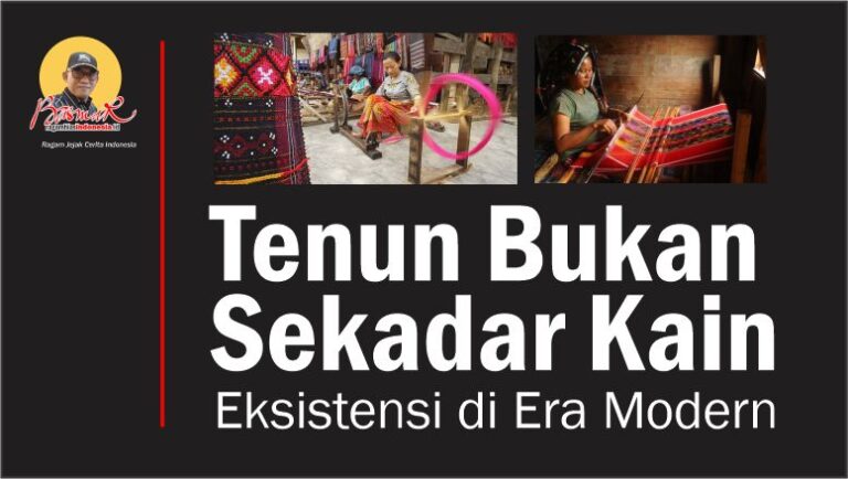 Tenun Bukan Sekadar Kain: Eksistensi di Era Modern - Ragam Hias Indonesia